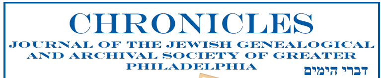 Chronicles - Jewish Genealogy and Archival Society of Greater Philadelphia